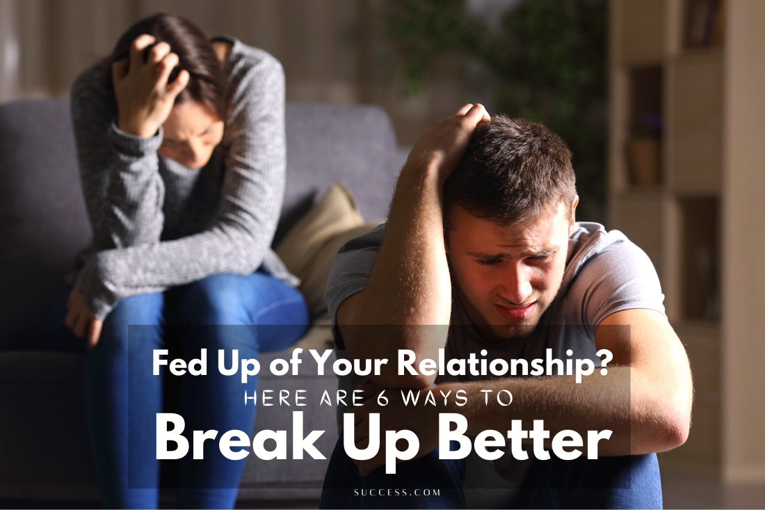 Ending a Relationship? Here Are 6 Ways to Break Up Better | SUCCESS